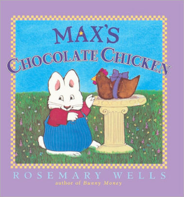 Max's Chocolate Chicken by Rosemary Wells (Max & Ruby)