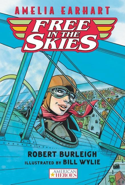 Amelia Earhart Free in the Skies by Robert Burleigh
