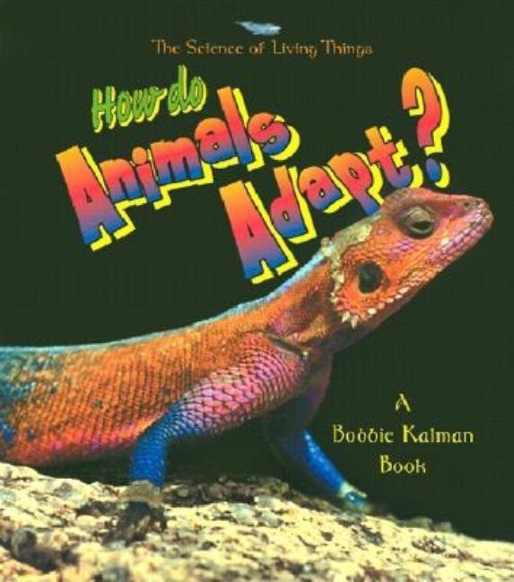 How Do Animals Adapt? by Bobbie Kalman