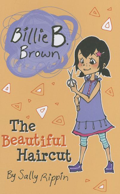 The Beautiful Haircut by Sally Rippin (Billie B. Brown)
